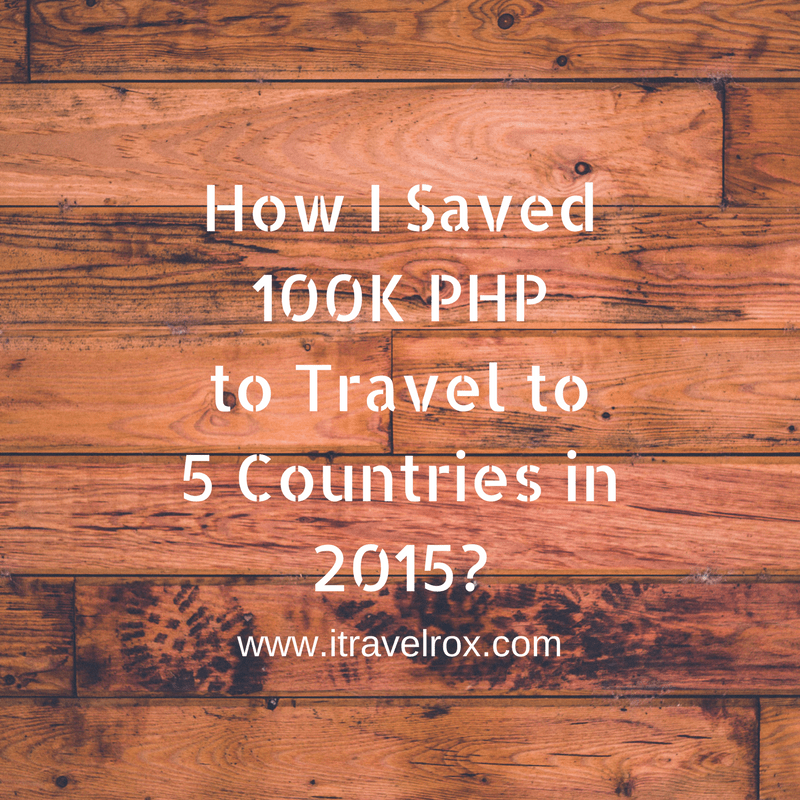 How I Saved 100K Philippine Peso To Travel 5 Countries In 2015